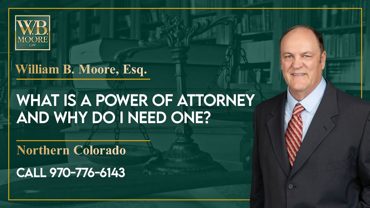 What Is A Power Of Attorney And Why Do I Need One? - W. B. Moore Law ...